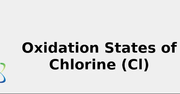 Oxidation States of Chlorine (Cl) [& Origin, Uses, Discovery ... 2022