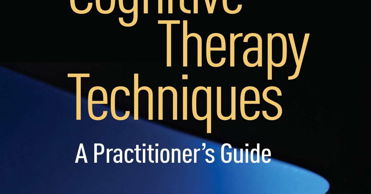 Cognitive Therapy Techniques: A Practitioner’s Guide