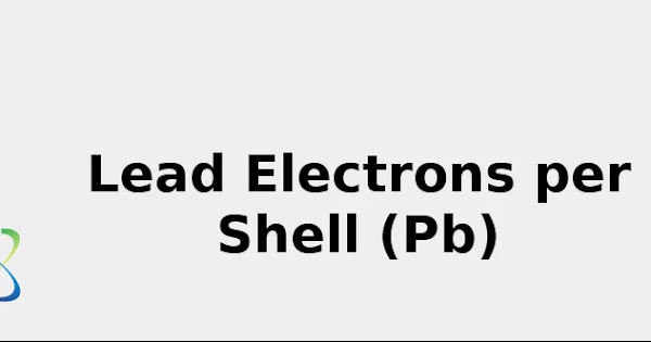 Lead Electrons per Shell (Pb) [& Color, Discovery ... 2022