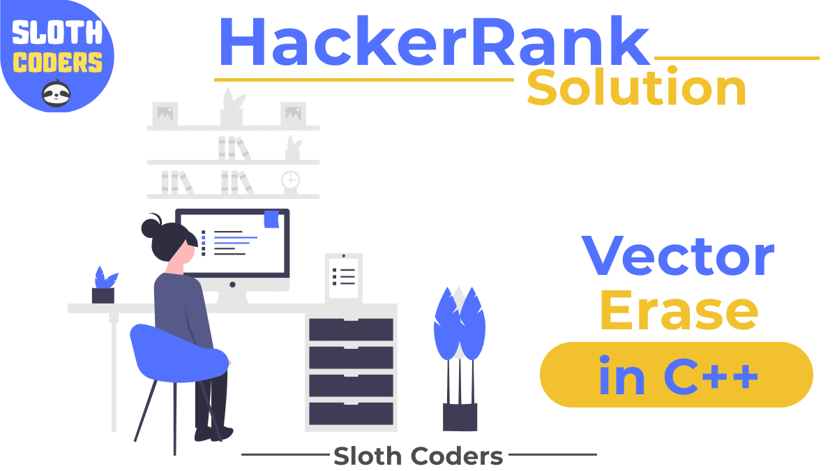 Vector Erase in C++ | HackerRank Solution - Sloth Coders