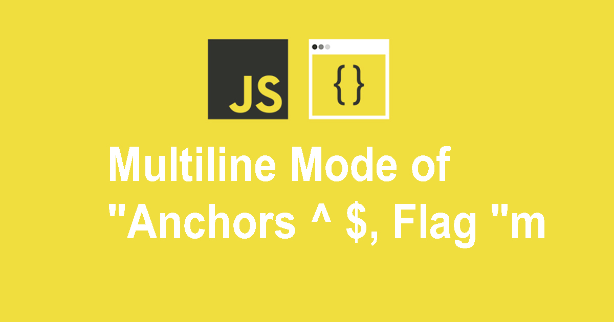Multiline Mode of Anchors ^ $, Flag Multiline Mode of Anchors ^ $, Flag