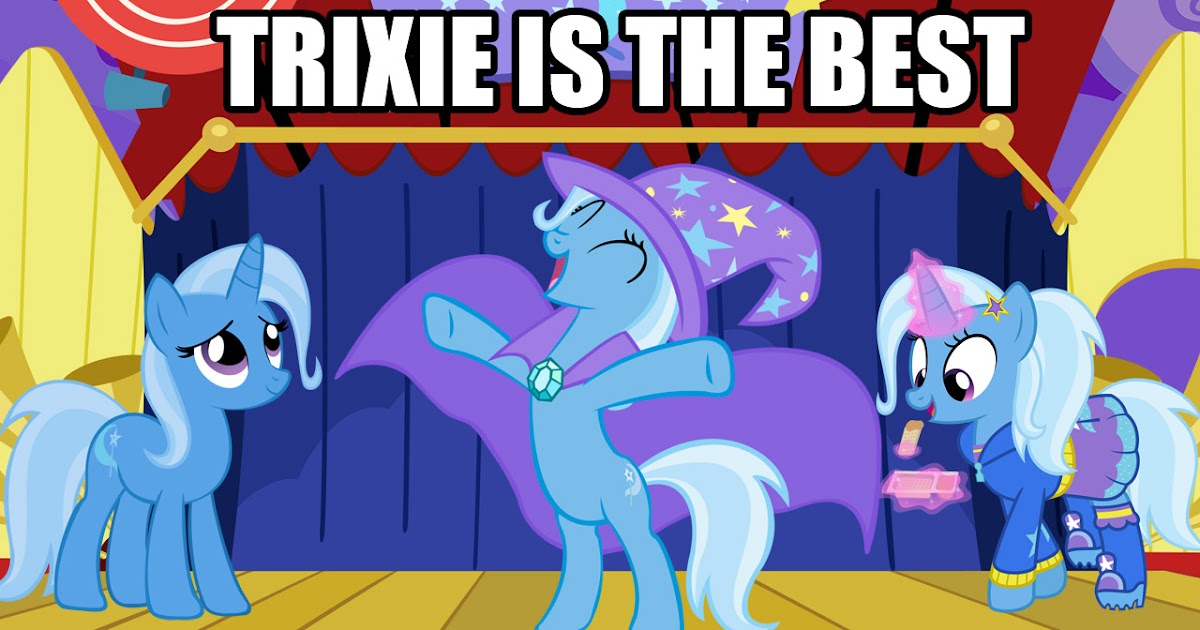 Equestria Daily - MLP Stuff!: 5 Reasons Why TRIXIE IS BEST