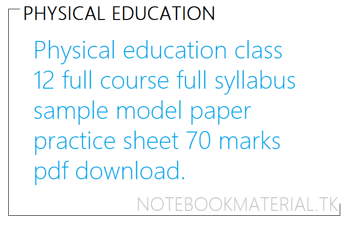Physical Education Class 12 Full Course Full Syllabus Sample Model Paper Practice Sheet 70 Marks Physical Education Class 12 Full Course Full Syllabus Sample Model Paper Practice Sheet 70 Marks