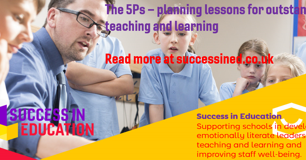 The 5Ps - planning lessons for outstanding teaching and learning