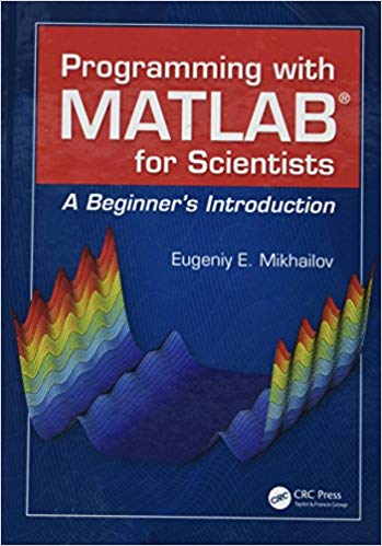 Programming with MATLAB for Scientists: A Beginner’s Introduction by ...