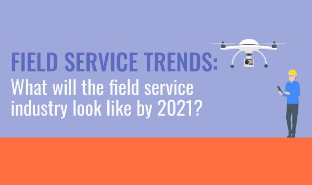 Field Service Trends: What Will The Field Service Industry Look Like By ...
