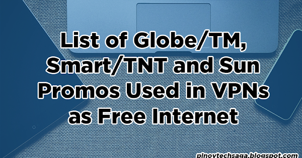 List of Globe/TM, Smart/TNT, Sun promos used in VPNs as free internet ...