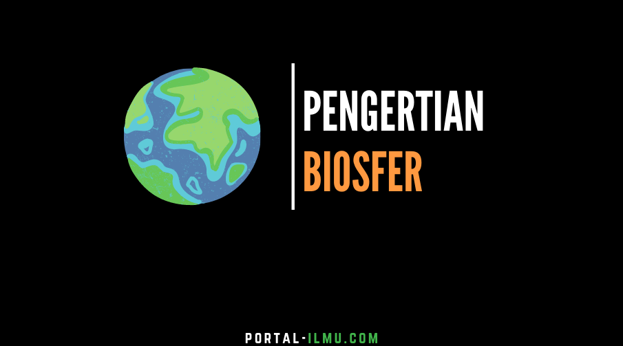 Pengertian Biosfer, Jenis, Fungsi dan Karaktersitiknya | Portal-Ilmu.com