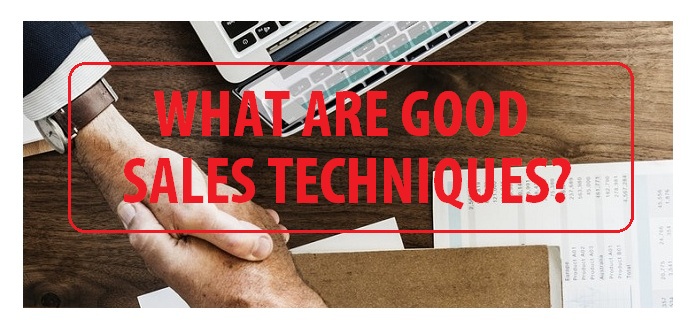 What Are Good Sales Techniques? - Sales Skills And Techniques
