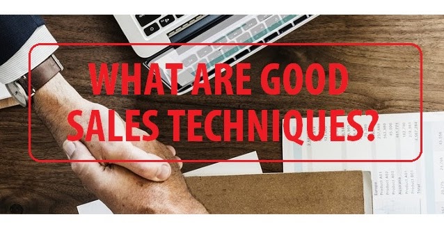 What Are Good Sales Techniques? - Sales Skills And Techniques