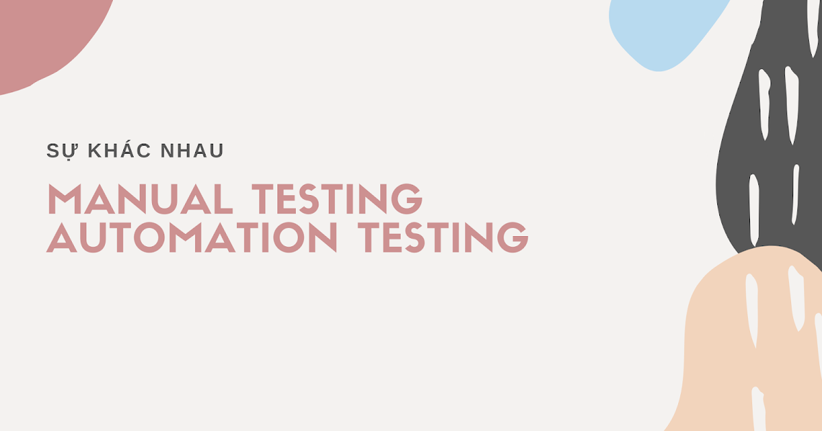 Manual Testing và Automation Testing ~ Kiến thức Tester