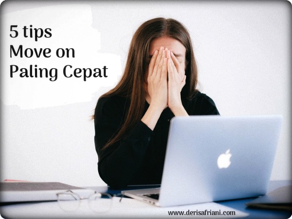 5 Tips Move on Paling Cepat