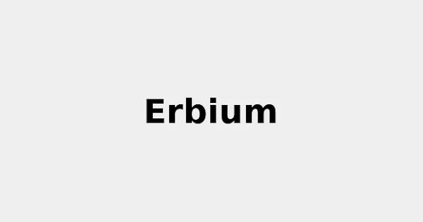 All about Erbium: Properties, Color, Uses and more... 2022