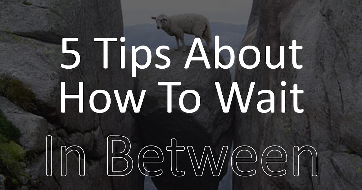 Pastor Chris' Blog: 5 Tips On How To Wait Well