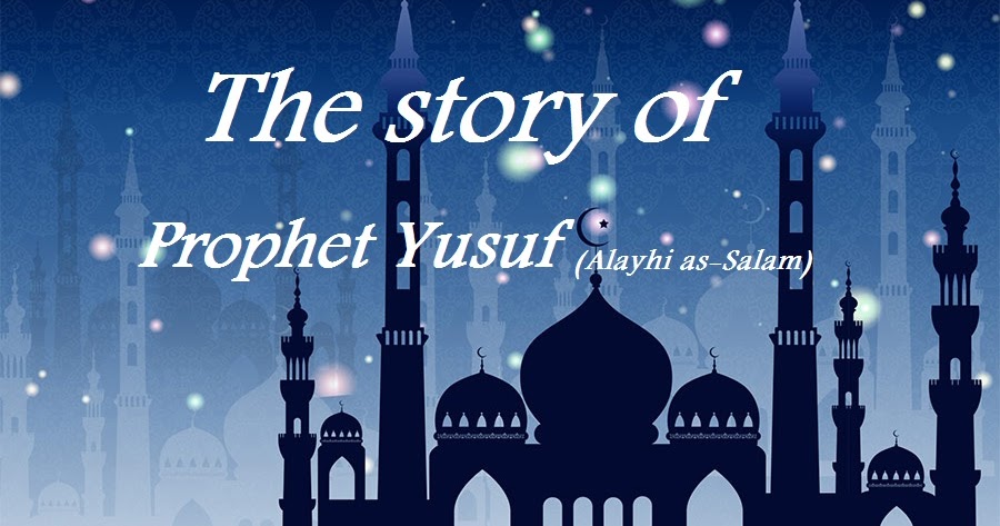 Way-of-Life: The story of Prophet Yusuf (Alayhi as-Salam) is the most ...