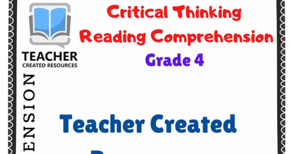 Critical Thinking Reading Comprehension Grade 4 Critical Thinking Reading Comprehension Grade 4