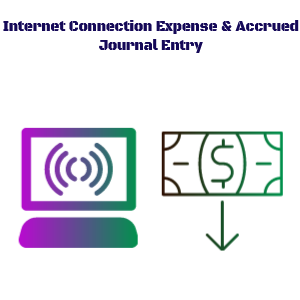 Internet Connection Expense & Accrued Journal Entry