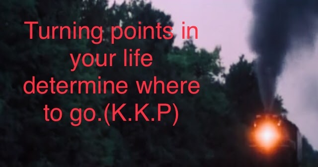 Turning points in your life determine where to go