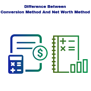Difference Between Conversion Method And Net Worth Method