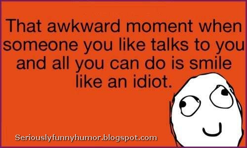 That awkward moment when someone you like... | Seriously Funny Humor