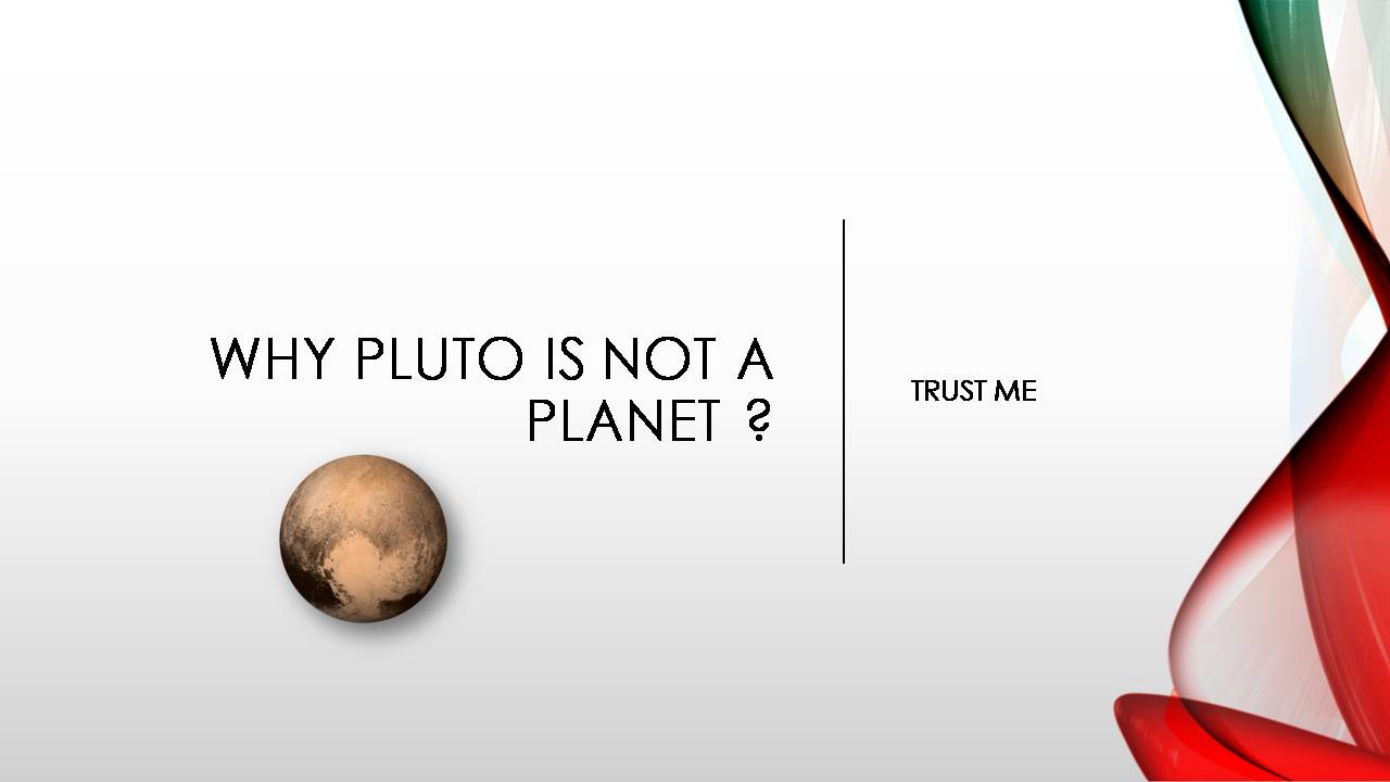 Why Pluto is not a Planet