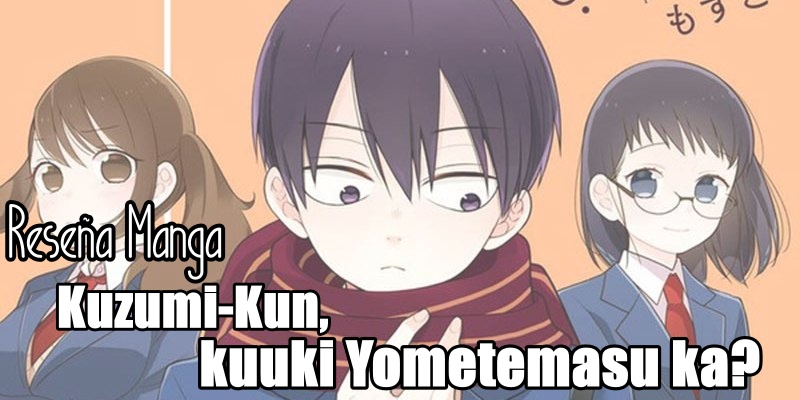 RUKIIXHOLIC Blog: [Reseña Manga] Kuzumi-Kun, kuuki Yometemasu ka?