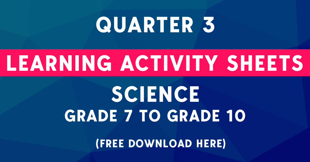Quarter 3 - Science 7 to 10 | Learning Activity Sheets