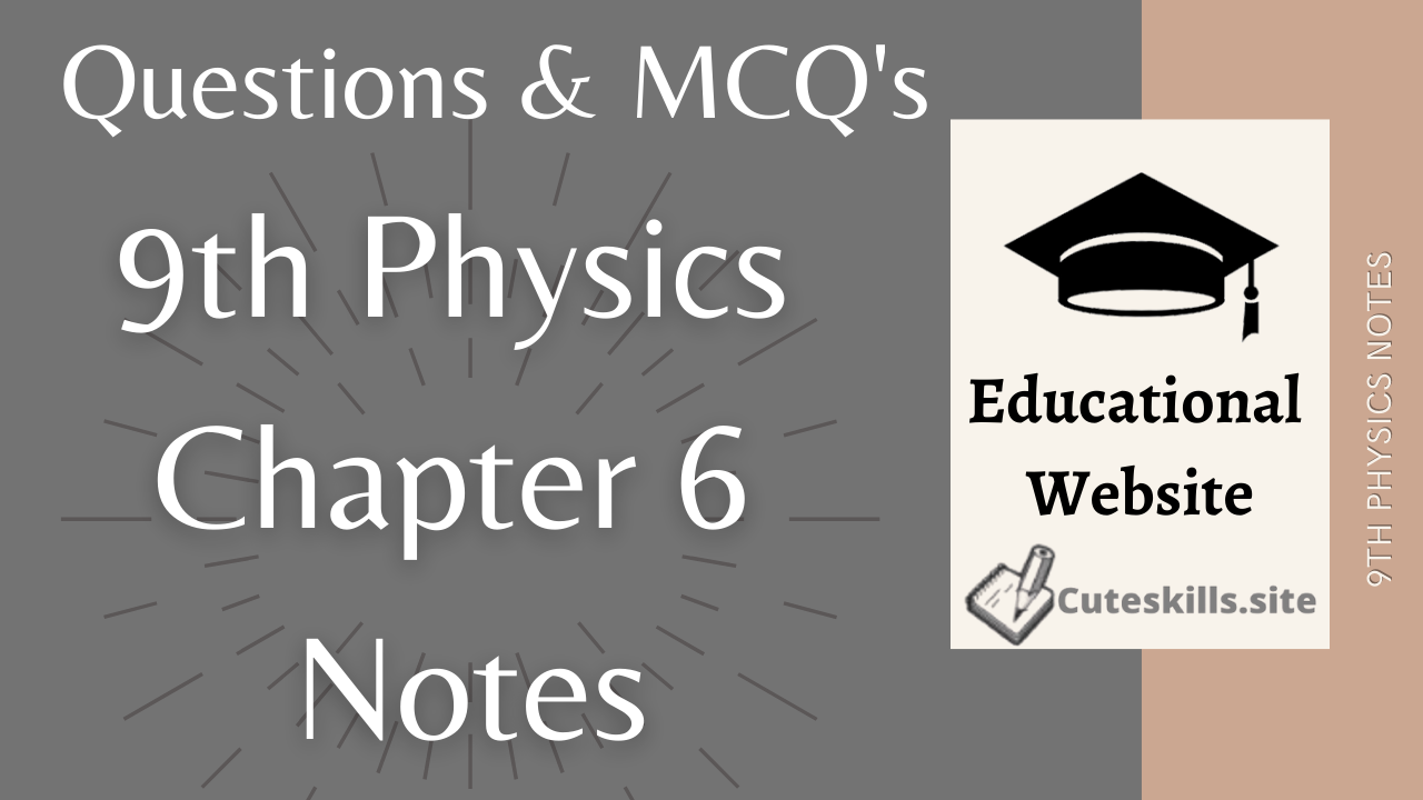 9th Class Physics Chapter 6 Notes MCQs Questions And Numericals Pdf 9th-class-physics-chapter-6-notes-mcqs-questions-and-numericals-pdf