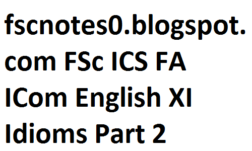 FSc ICS FA ICom English XI Idioms Part 2