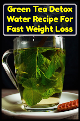 Green Tea Detox Water Recipe For Fast Weight Loss - Julia Fat Burning ...