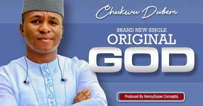 [MUSIC] Chukwu Dubem – Original God ~ 247SpotMusic