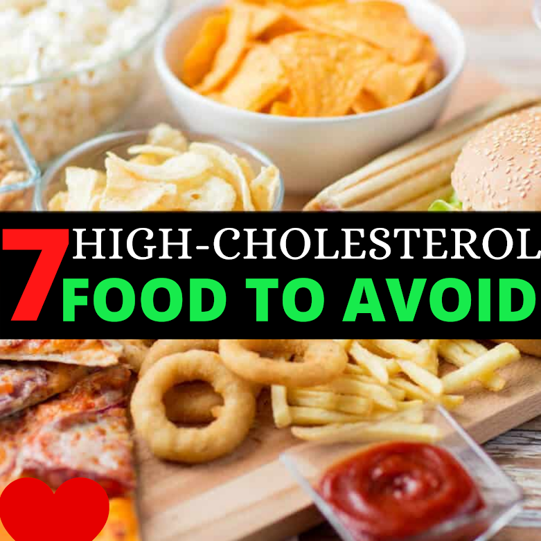 7 High-Cholesterol Foods to Avoid
