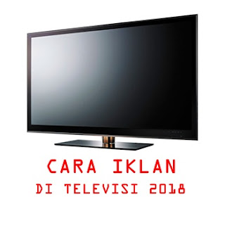 Cara Iklan Di Televisi Tahun 2018 - Inilah Cara Sukses Iklan TV 2018
