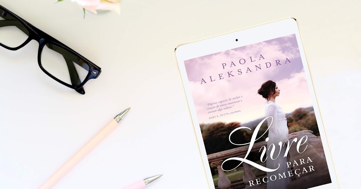 Editora Essência lançará, Livre para recomeçar, de Paola Aleksandra ...