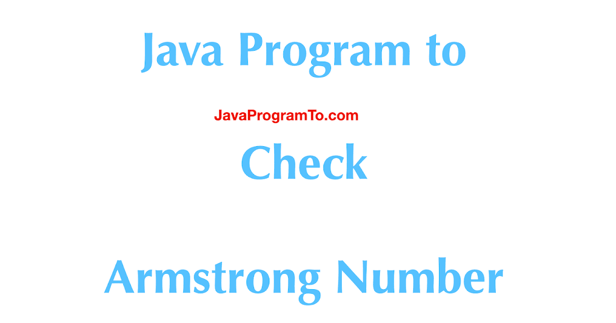 Java Example Program to Check Armstrong Number | JavaProgramTo.com