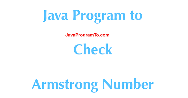 Java Example Program to Check Armstrong Number | JavaProgramTo.com