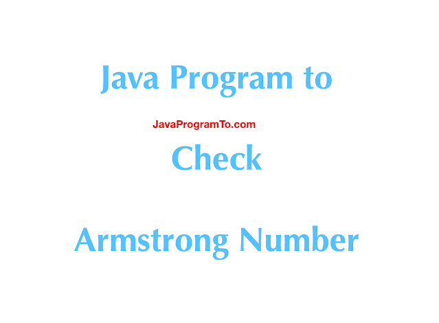 Java Example Program to Check Armstrong Number | JavaProgramTo.com