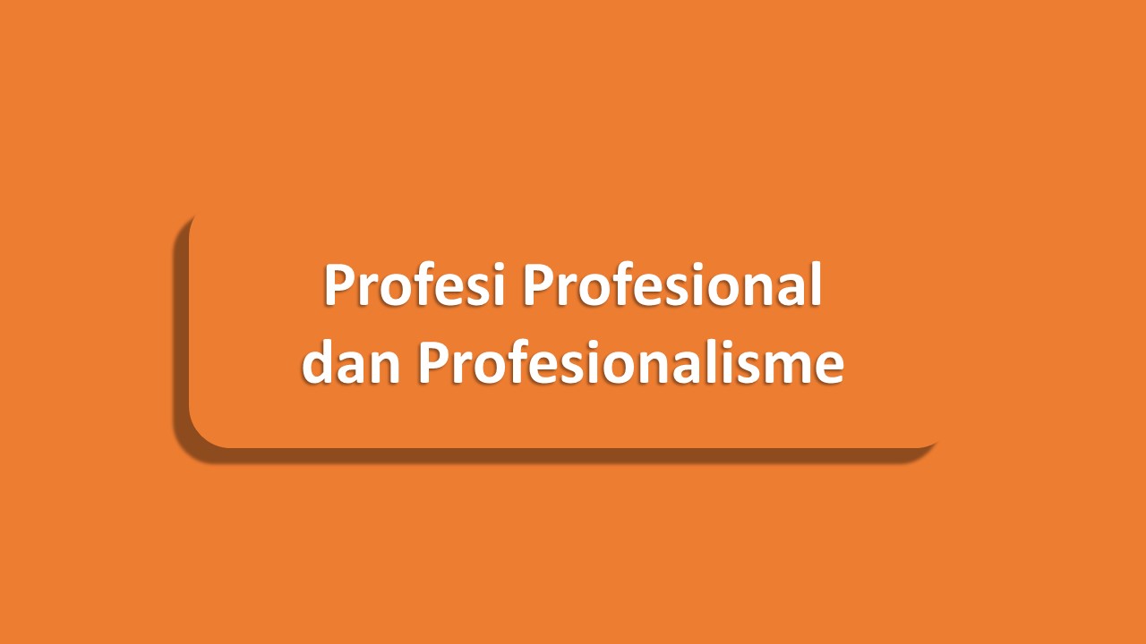 Profesi Profesional dan Profesionalisme - GoindoTI