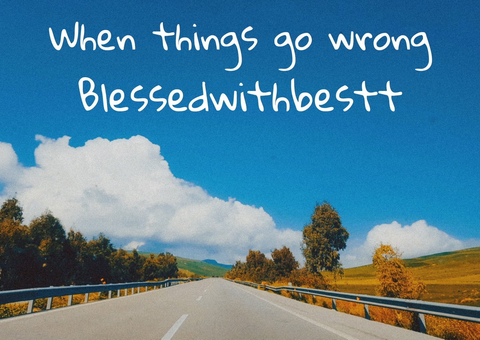 When things go wrong. Blessedwithbestt