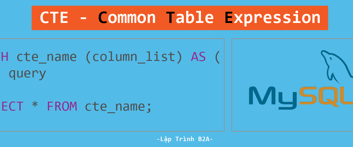 [SQL] - MySQL CTE (Common Table Expression) - Lập Trình B2A