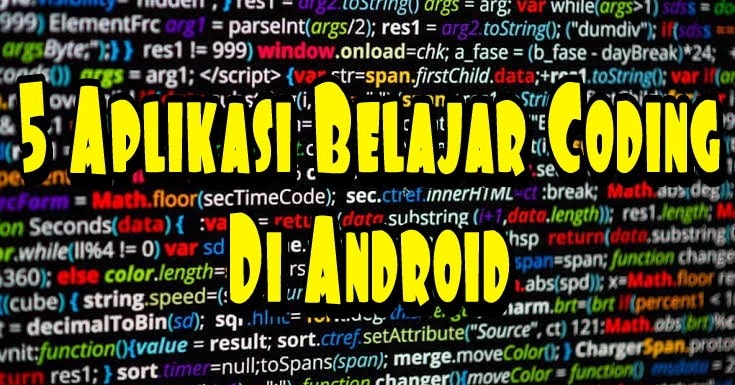 5 Aplikasi Belajar Coding di Android Terbaru - Makpulsa