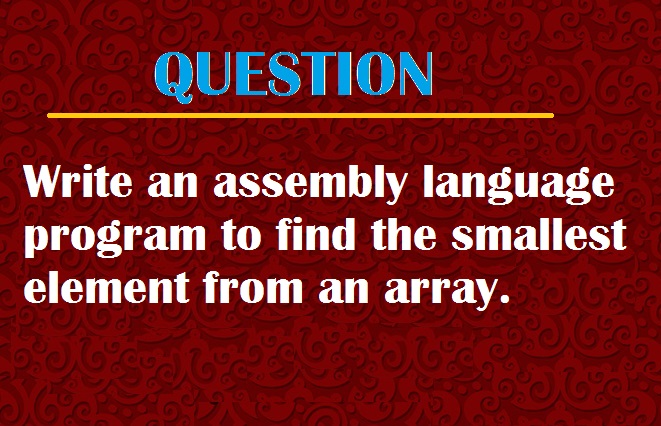 Write An Assembly Language Program To Find The Smallest Element From An Array Mmr Cse