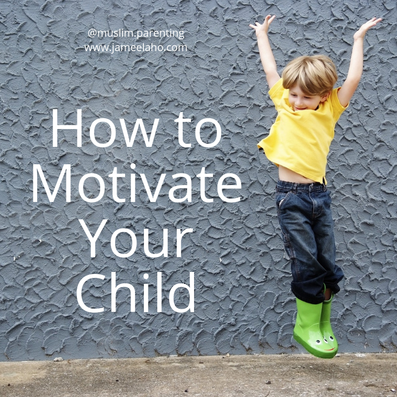 Muslim Parenting: How to Motivate Your Child