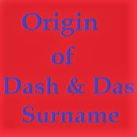 Origin of Dash & Das surname & caste
