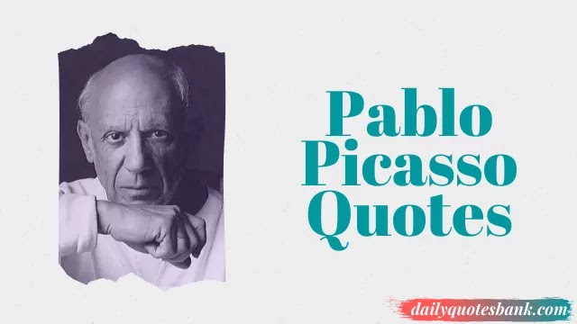 115 Pablo Picasso Quotes On Creativity To Turn You A Painter