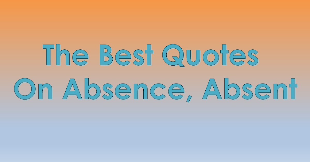 The Best Quotes On Absence, Absent - Best Motivational and ...