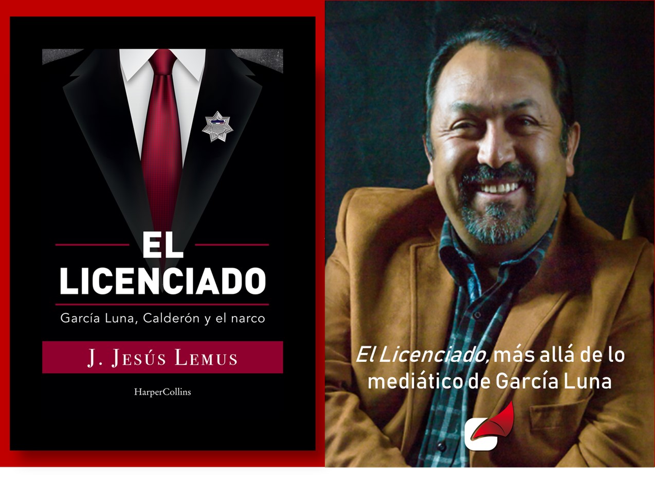 Entrevista con J. Jesús Lemus: El Licenciado, más allá de lo mediático de García Luna ...