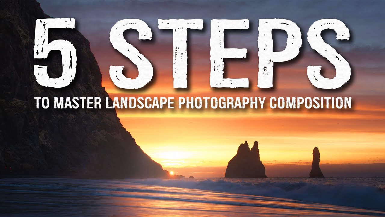 5 SIMPLE steps to MASTER composition in Landscape Photography ...