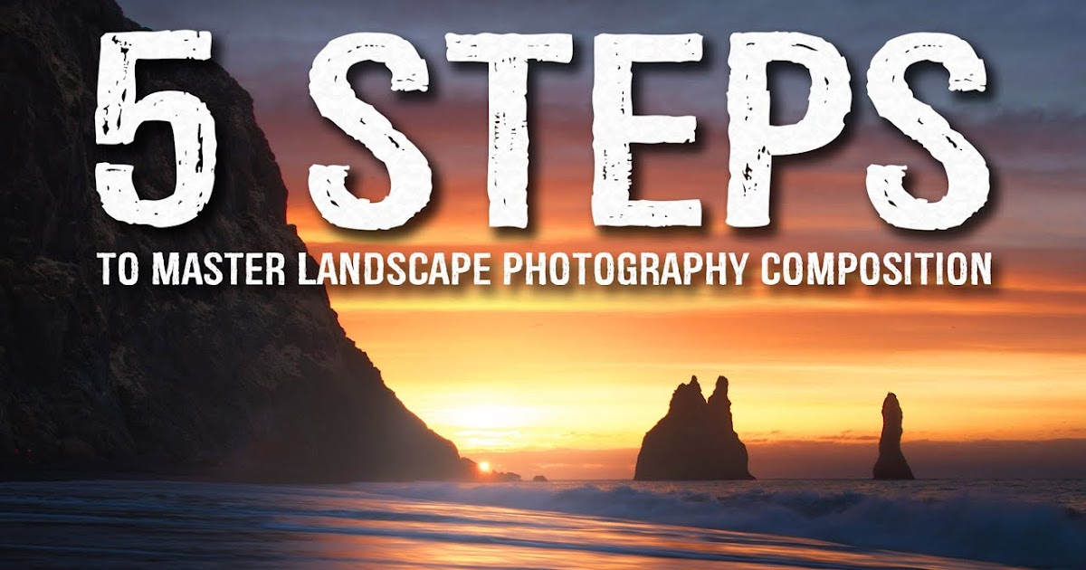 5 SIMPLE steps to MASTER composition in Landscape Photography ...
