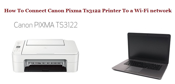 Www canon ijsetup How To Connect Canon Pixma Ts3122 Printer To A www-canon-ijsetup-how-to-connect-canon-pixma-ts3122-printer-to-a